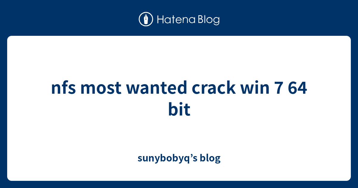 nfs most wanted crack win 7 64 bit - sunybobyq’s blog