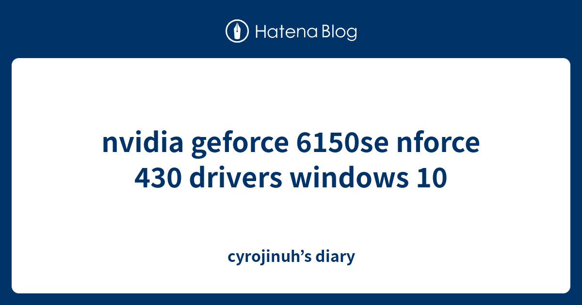 nvidia geforce 6150se nforce 430 drivers windows 10 - cyrojinuh’s diary
