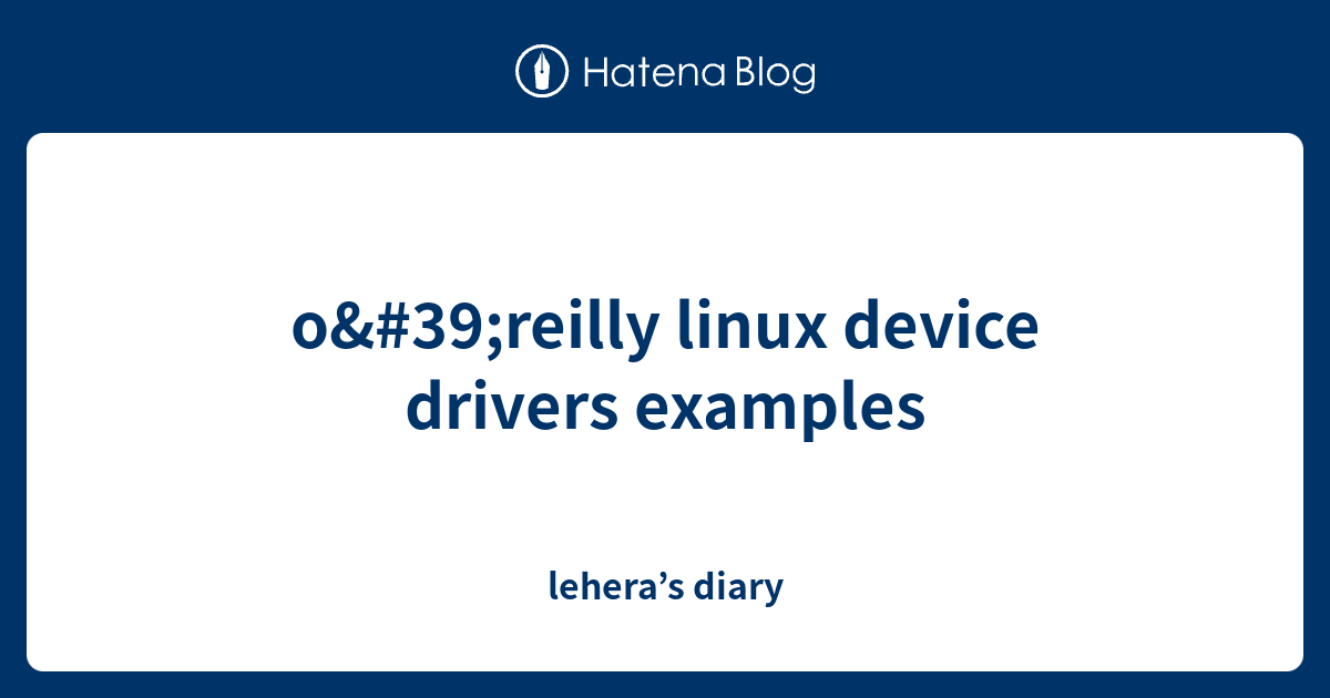o'reilly linux device drivers examples - lehera’s diary