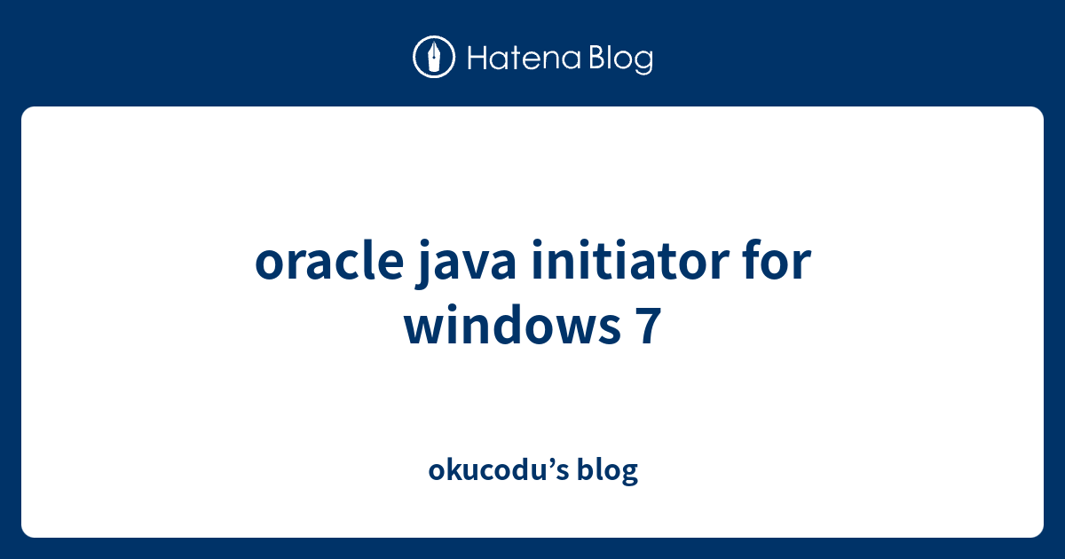 oracle java initiator for windows 7 - okucodu’s blog