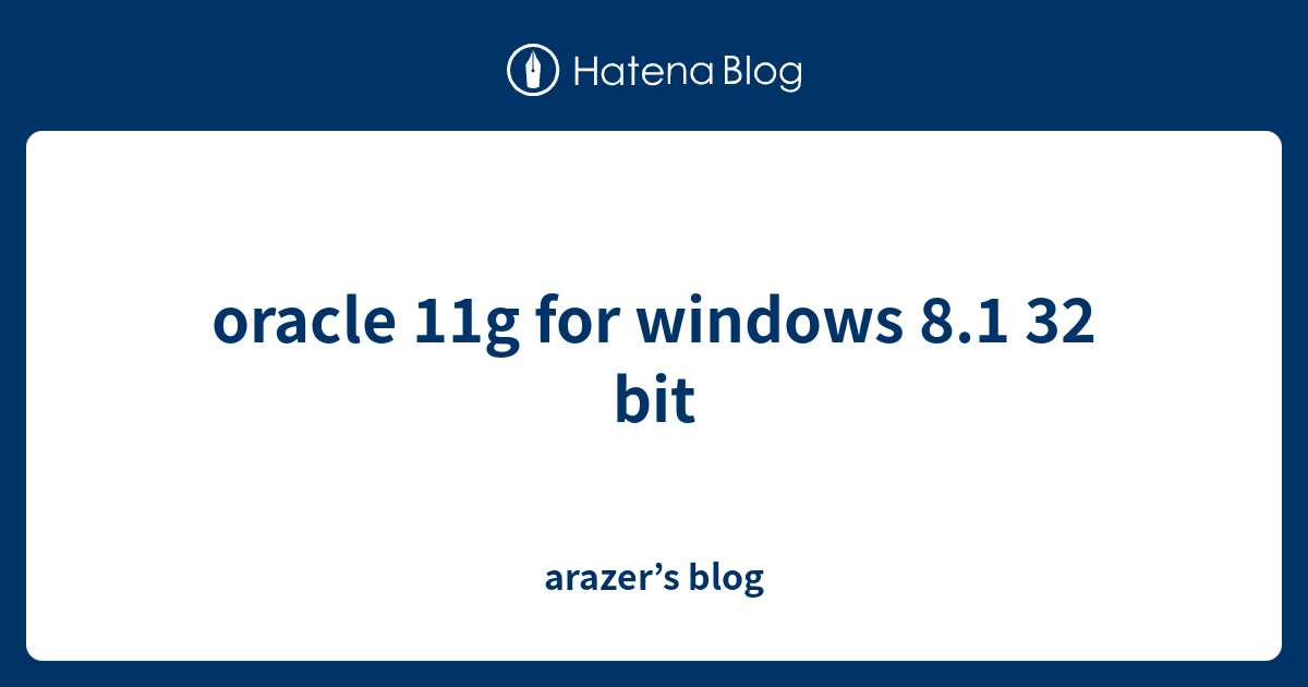 oracle 11g for windows 8.1 32 bit - arazer’s blog