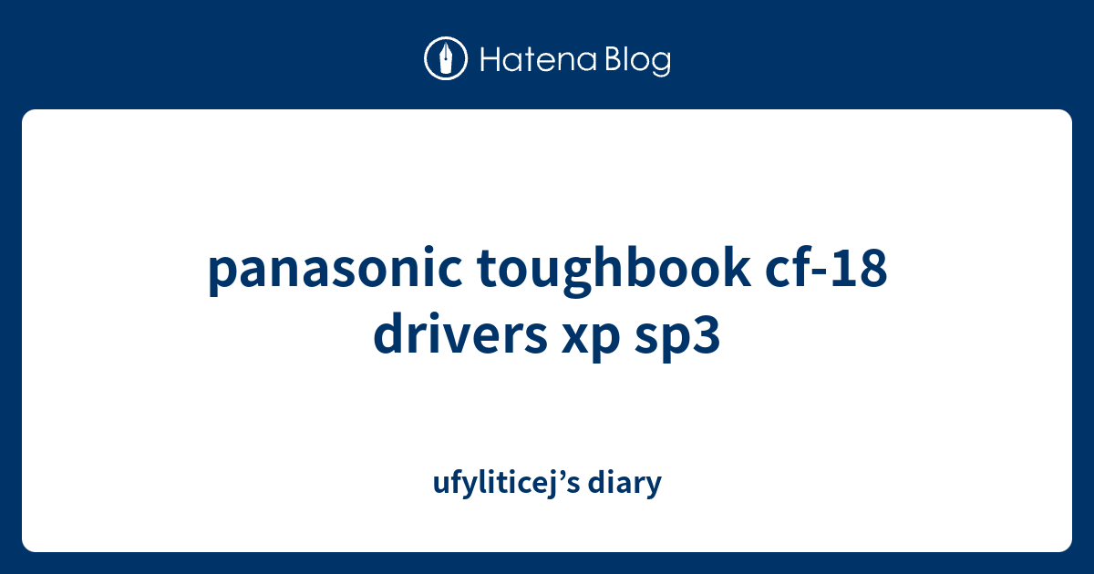 panasonic toughbook cf-18 drivers xp sp3 - ufyliticej’s diary