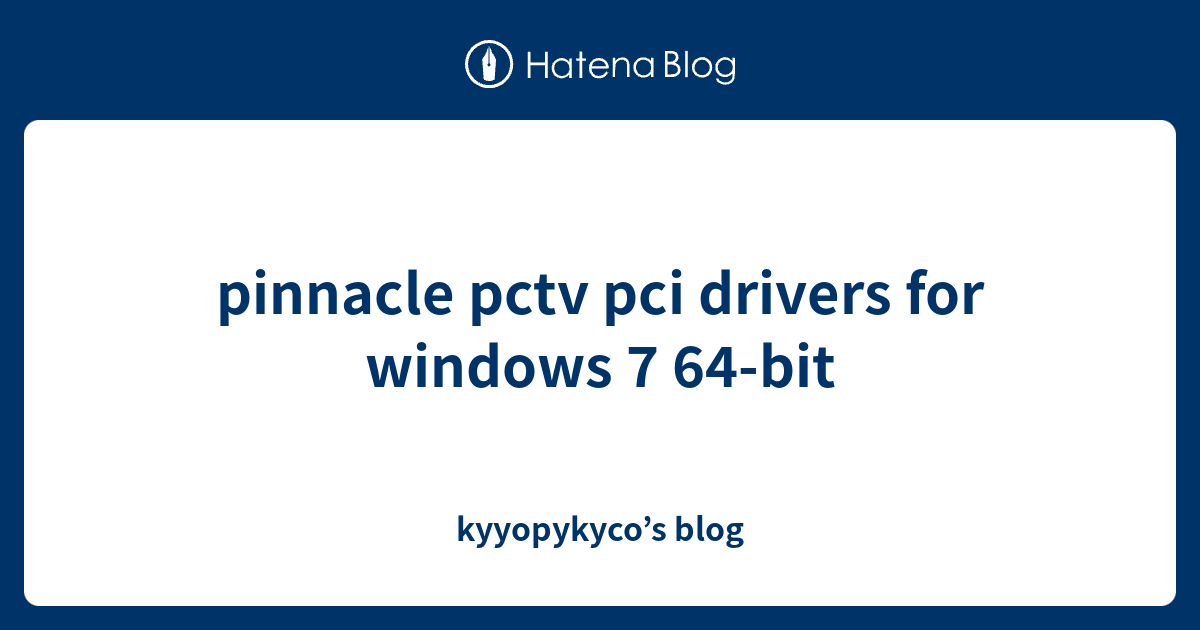pinnacle pctv pci drivers for windows 7 64-bit - kyyopykyco’s blog