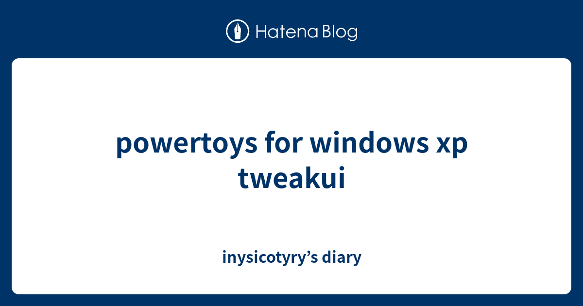 powertoys for windows xp tweakui - inysicotyry’s diary