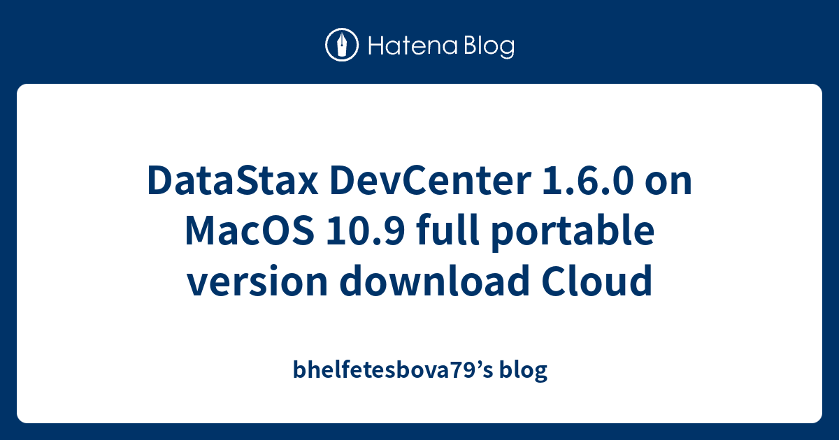 DataStax DevCenter 1.6.0 on MacOS 10.9 full portable version download ...