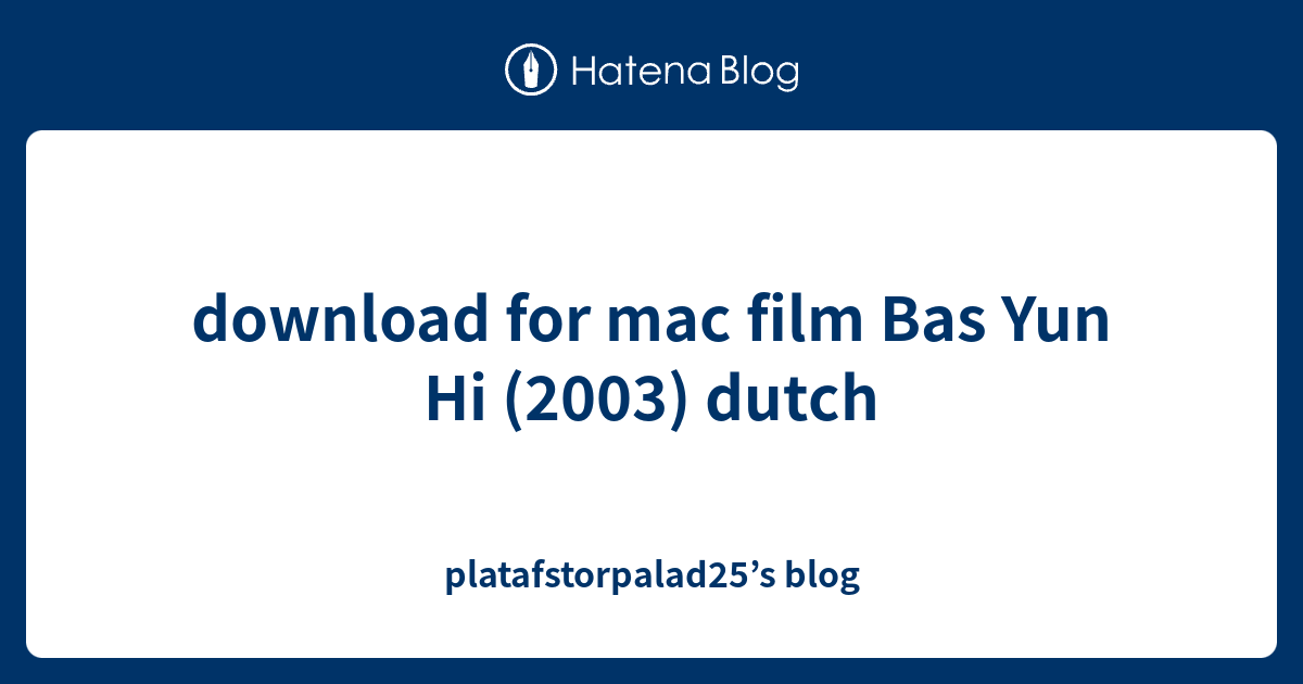 download for mac film Bas Yun Hi (2003) dutch - platafstorpalad25’s blog
