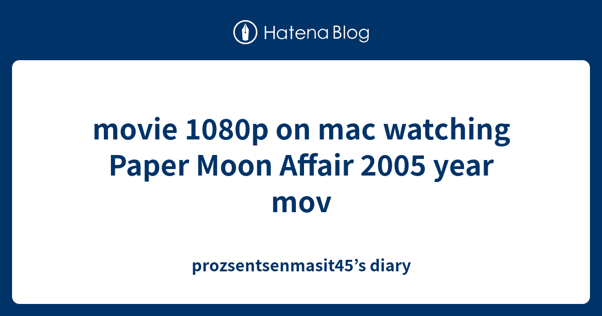 movie 1080p on mac watching Paper Moon Affair 2005 year mov ...