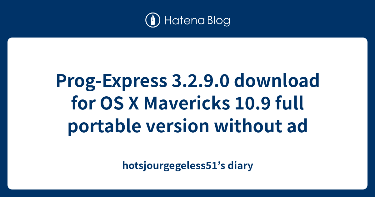 Prog-Express 3.2.9.0 download for OS X Mavericks 10.9 full portable version without ad ...