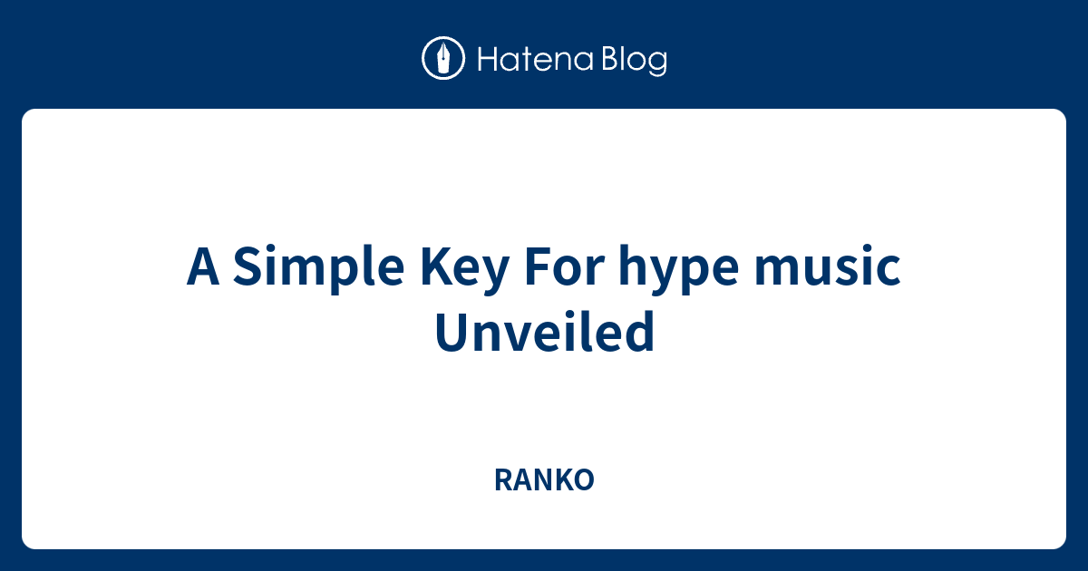 A Simple Key For hype music Unveiled - RANKO