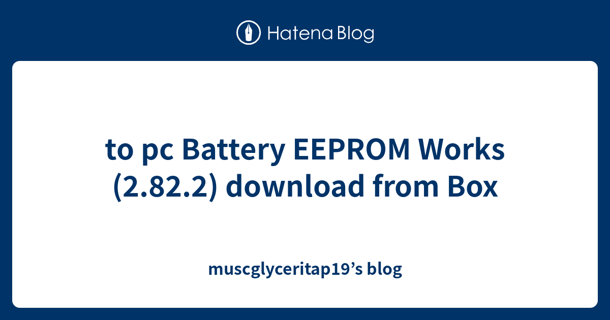 to pc Battery EEPROM Works (2.82.2) download from Box ...