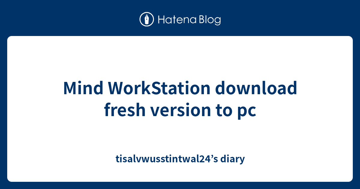 Mind WorkStation download fresh version to pc - tisalvwusstintwal24’s diary