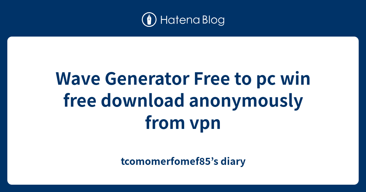 Wave Generator Free to pc win free download anonymously from vpn ...
