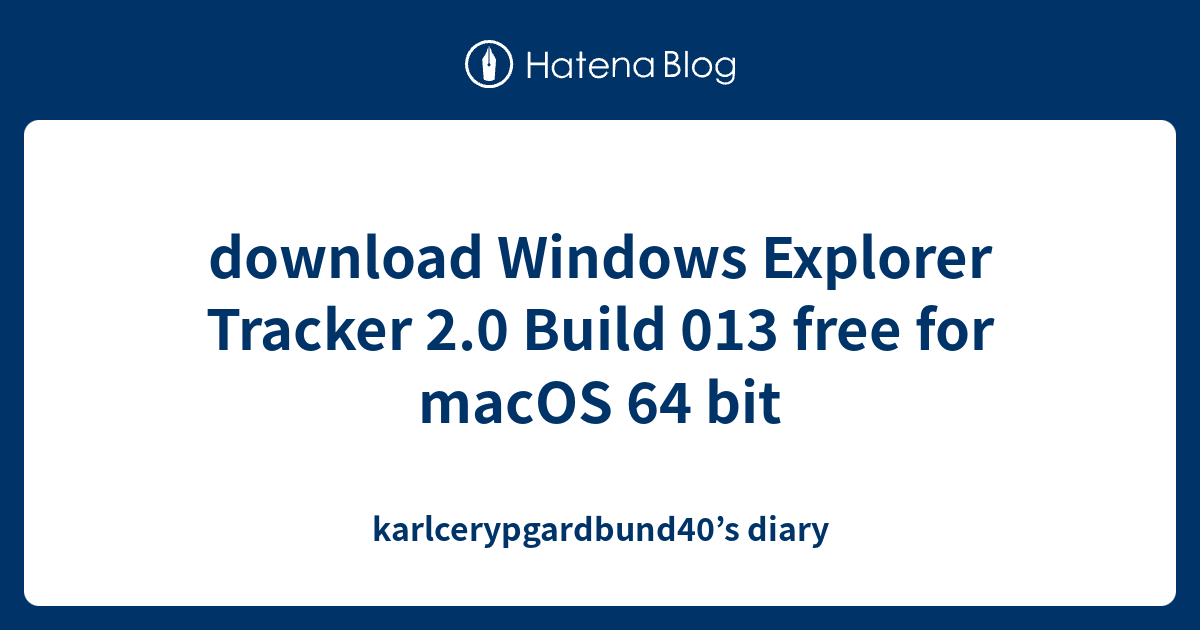 download Windows Explorer Tracker 2.0 Build 013 free for macOS 64 bit ...