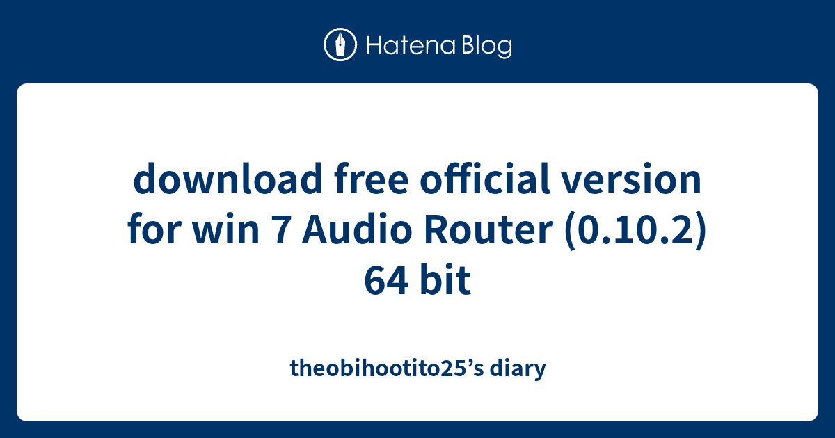 download free official version for win 7 Audio Router (0.10.2) 64 bit ...
