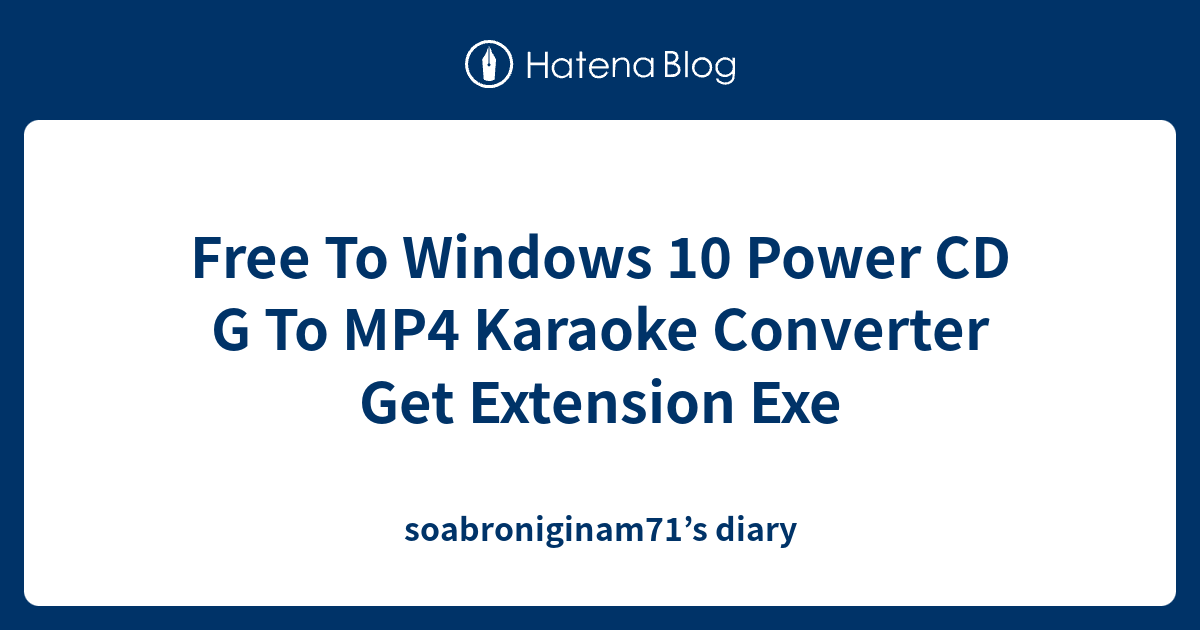 Free To Windows 10 Power CD G To MP4 Karaoke Converter Get Extension ...