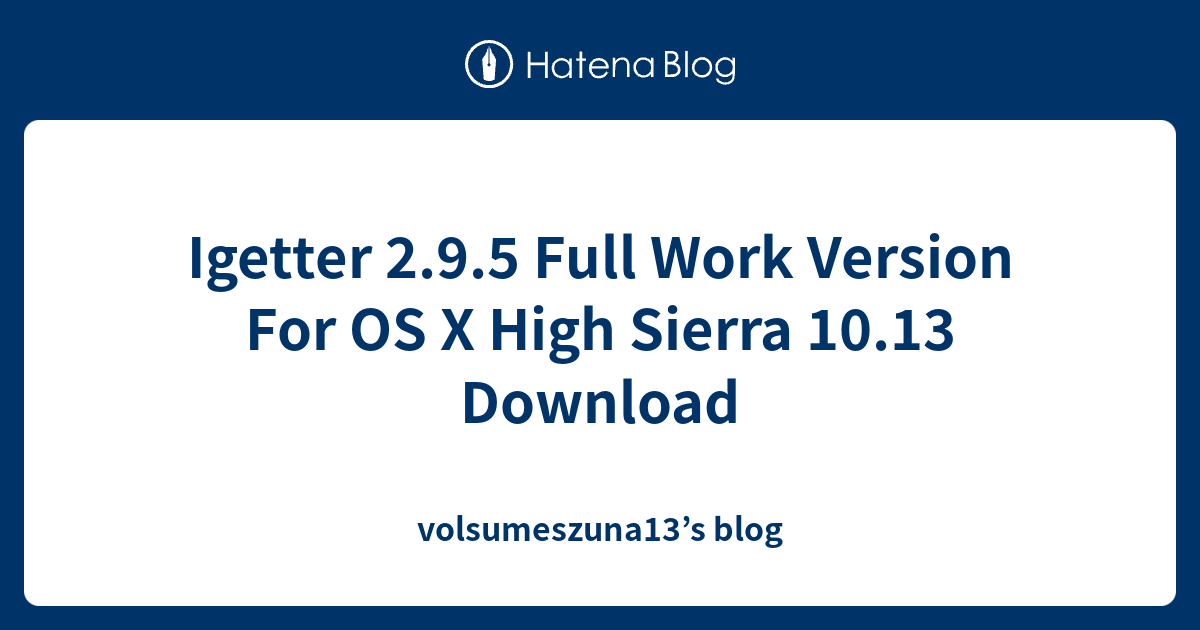 Igetter 2.9.5 Full Work Version For OS X High Sierra 10.13 Download ...