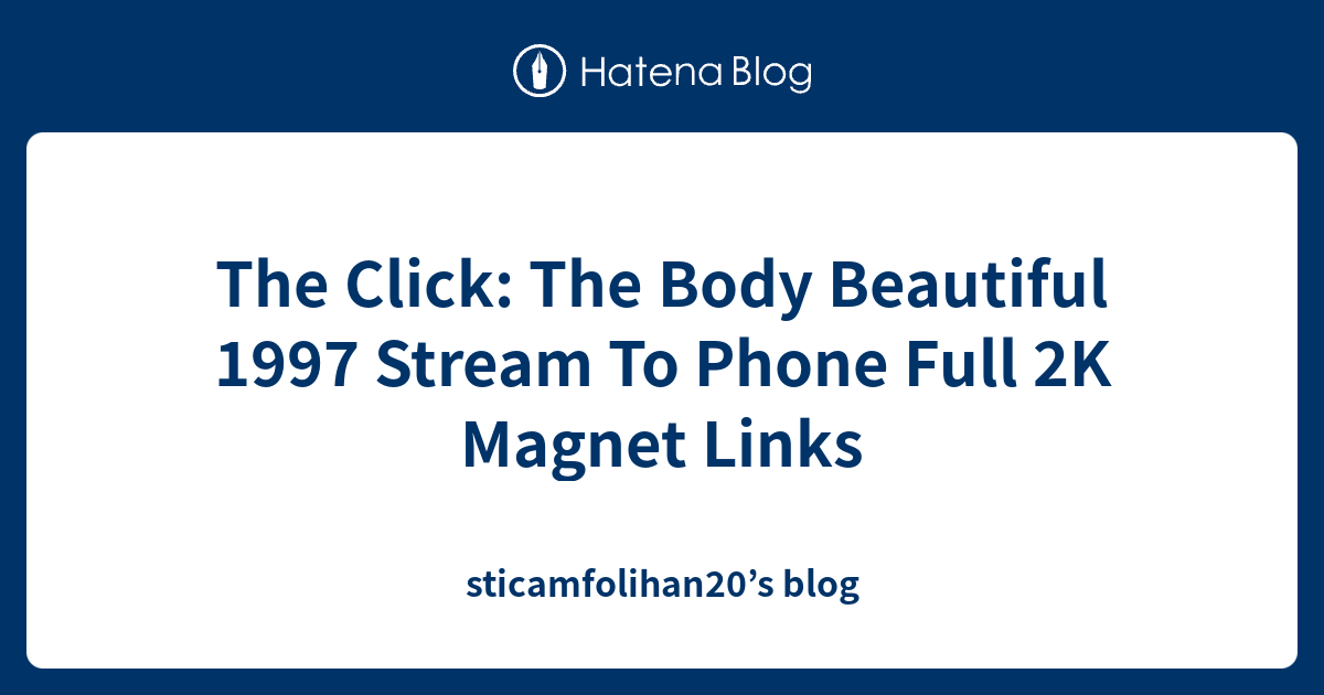The Click: The Body Beautiful 1997 Stream To Phone Full 2K Magnet Links ...