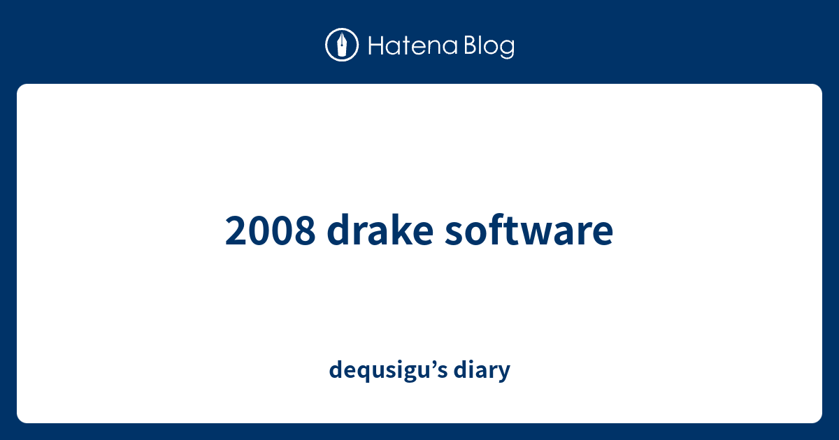 2008 drake software - dequsigu’s diary