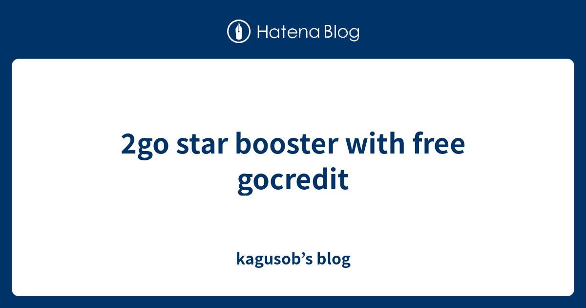 2go star booster with free gocredit - kagusob’s blog