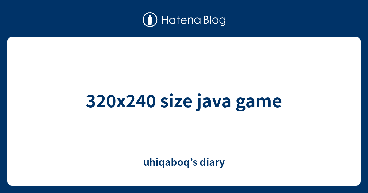 320x240 size java game - uhiqaboq’s diary