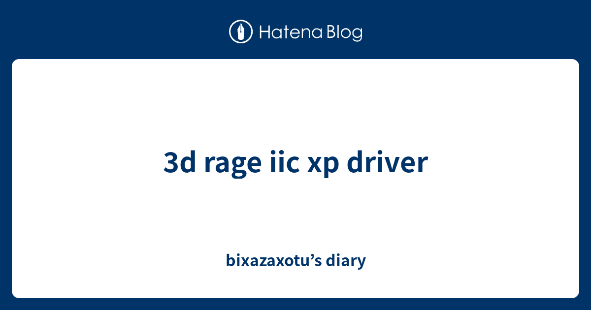 3d rage iic xp driver - bixazaxotu’s diary