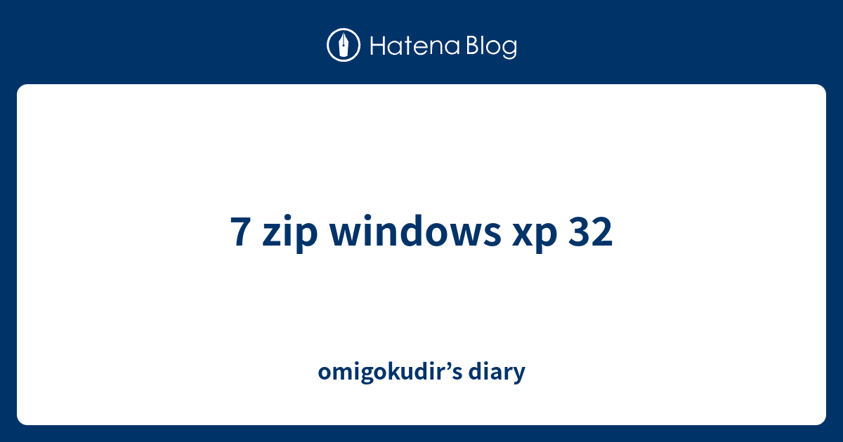7 zip windows xp 32 - omigokudir’s diary
