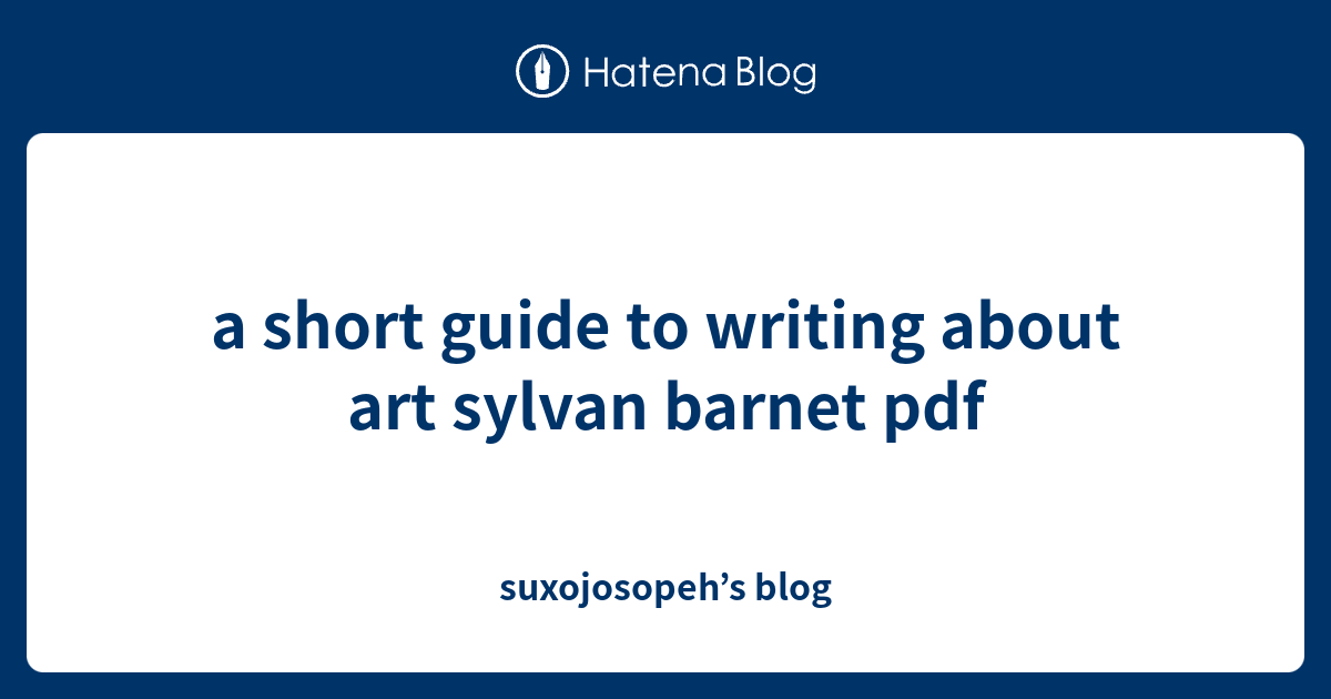 a short guide to writing about art sylvan barnet pdf - suxojosopeh’s blog