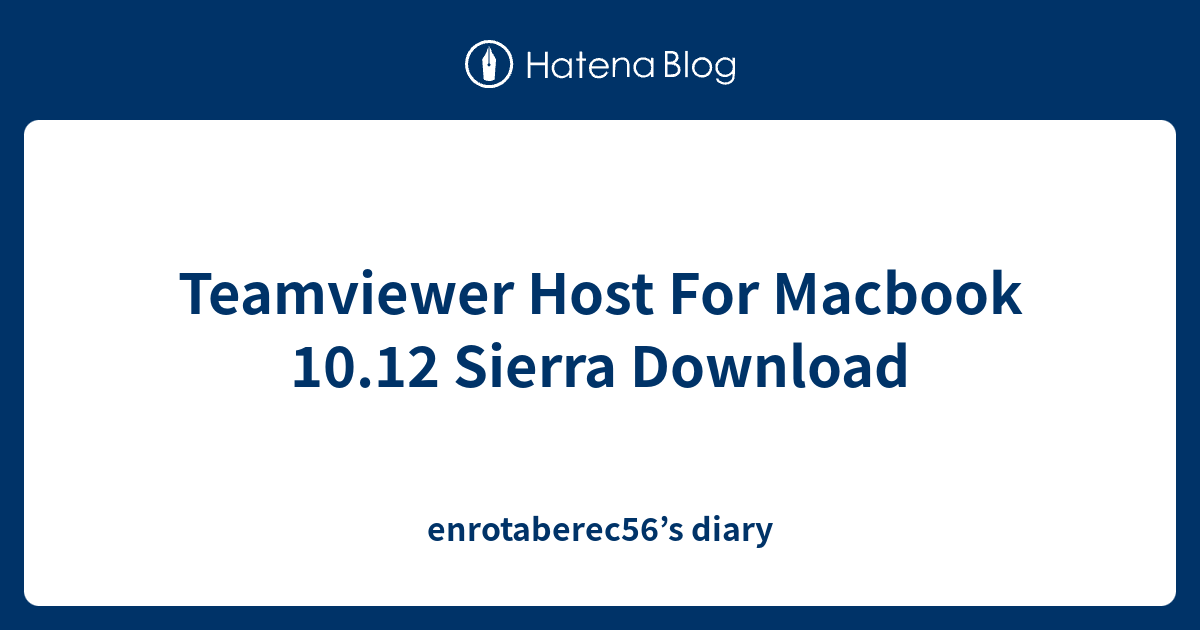 Teamviewer Host For Macbook 10.12 Sierra Download - enrotaberec56’s diary