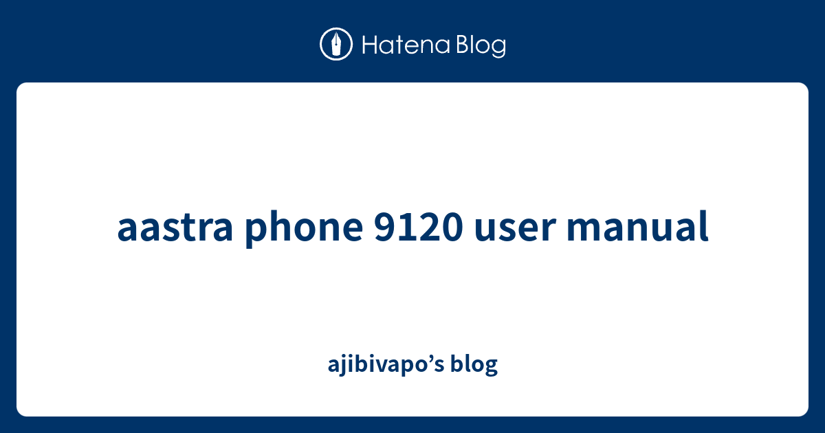 aastra phone 9120 user manual - ajibivapo’s blog