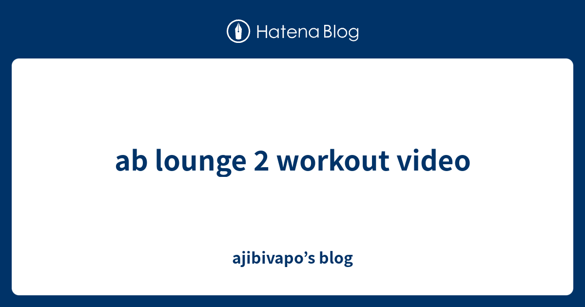ab lounge 2 workout video - ajibivapo’s blog