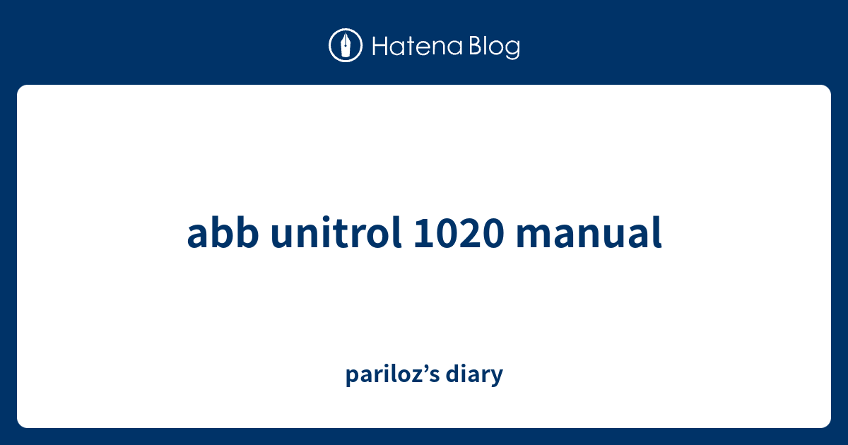 abb unitrol 1020 manual - pariloz’s diary