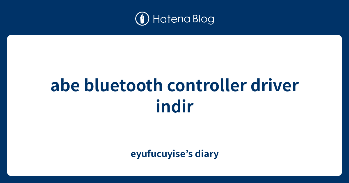 abe bluetooth controller driver indir - eyufucuyise’s diary