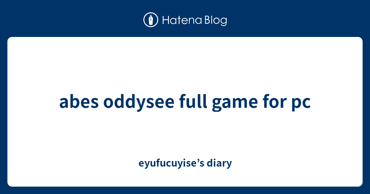 abes oddysee full game for pc - eyufucuyise’s diary