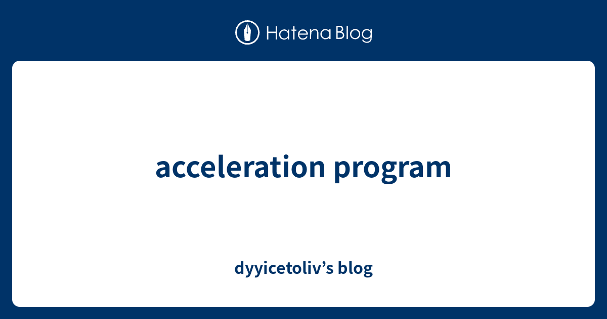 acceleration program - dyyicetoliv’s blog