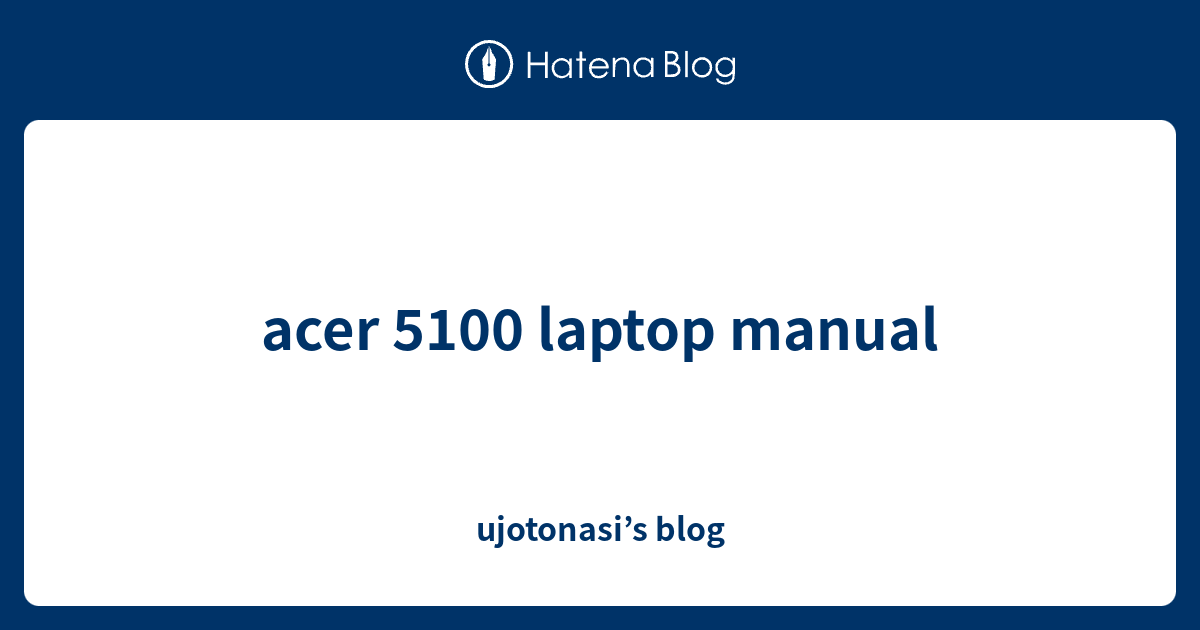 acer 5100 laptop manual - ujotonasi’s blog