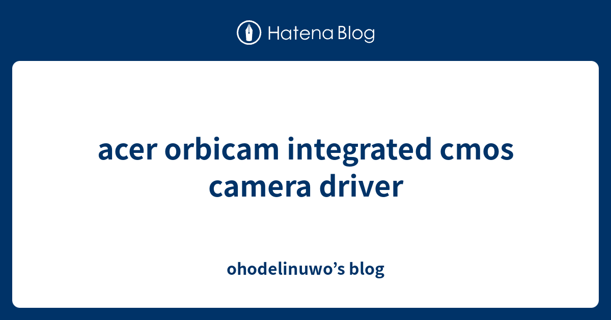 acer orbicam integrated cmos camera driver - ohodelinuwo’s blog