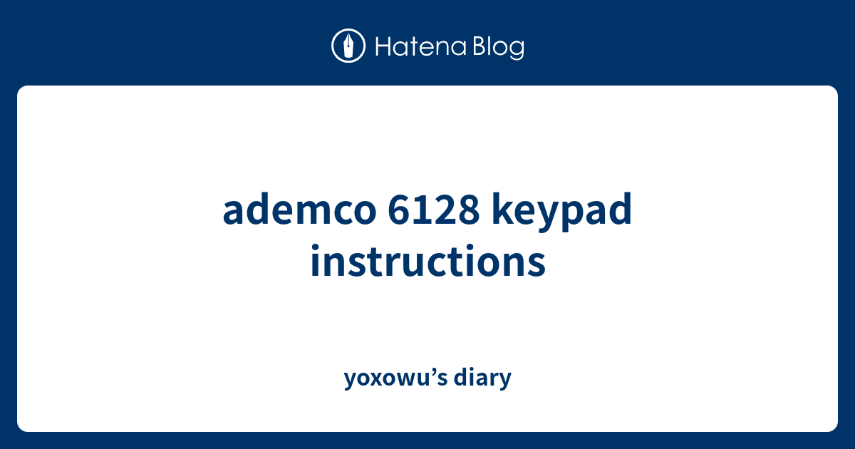 ademco 6128 keypad instructions - yoxowu’s diary