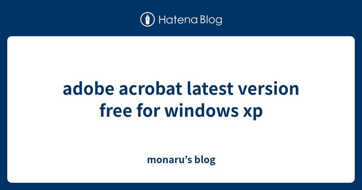 adobe acrobat latest version free for windows xp - monaru’s blog