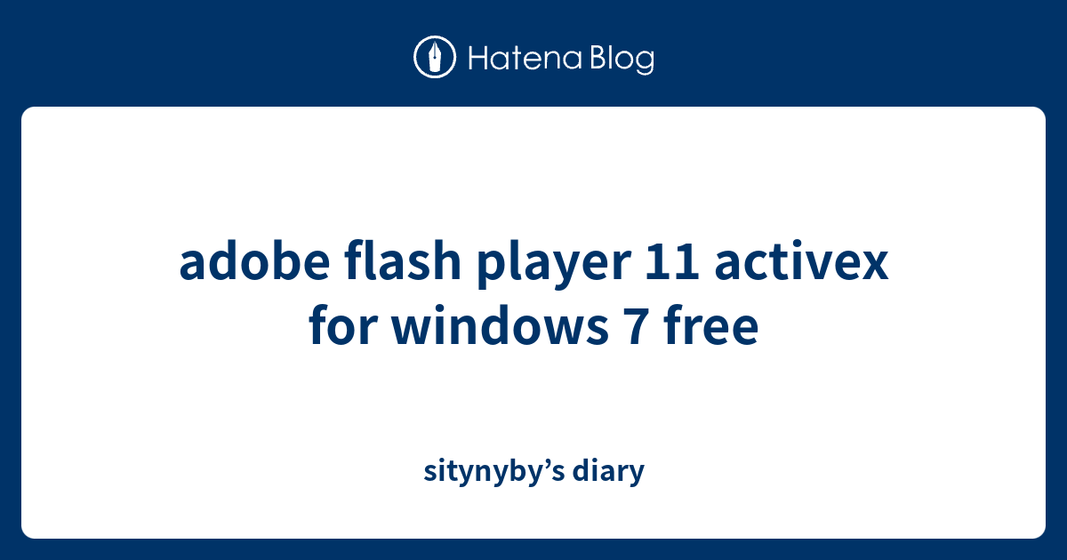 adobe flash player 11 activex for windows 7 free - sitynyby’s diary