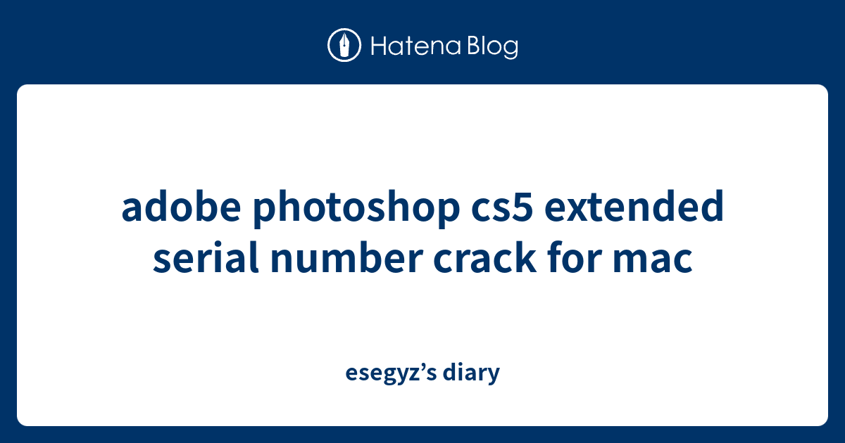 adobe photoshop cs5 extended serial number crack for mac - esegyz’s diary