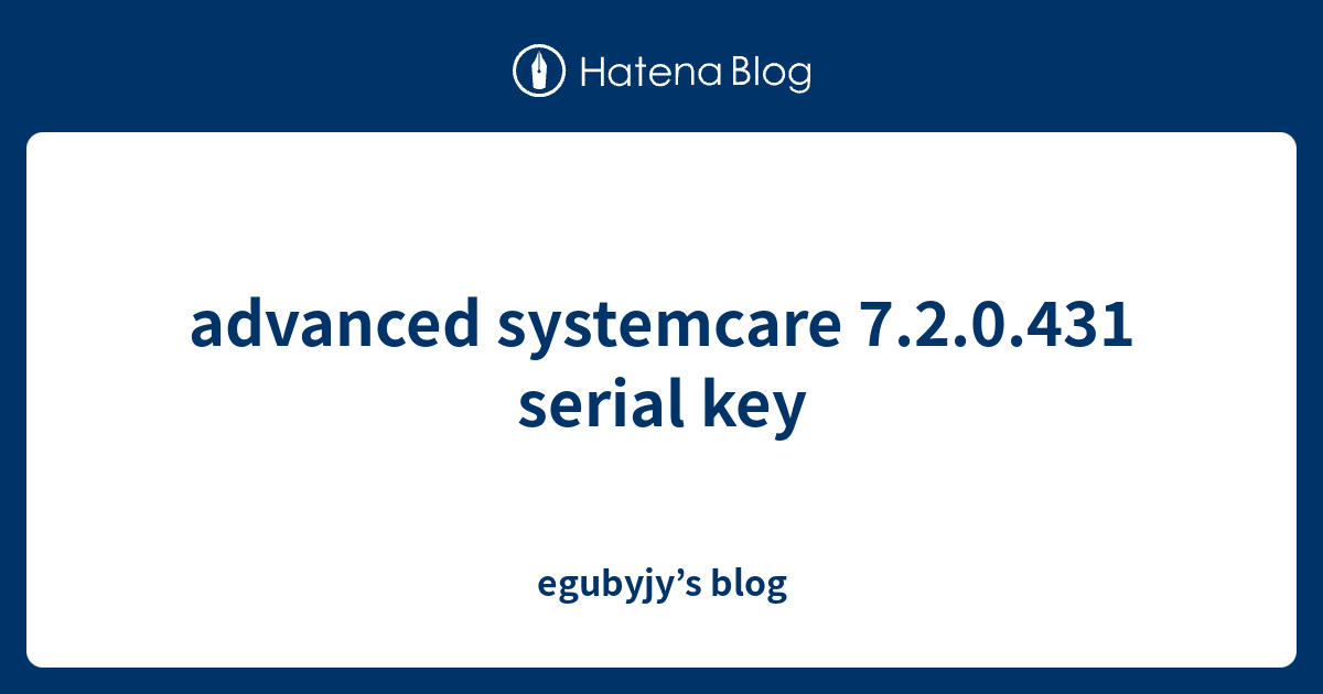 advanced systemcare 7.2.0.431 serial key - egubyjy’s blog