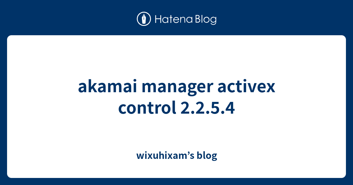 akamai manager activex control 2.2.5.4 - wixuhixam’s blog