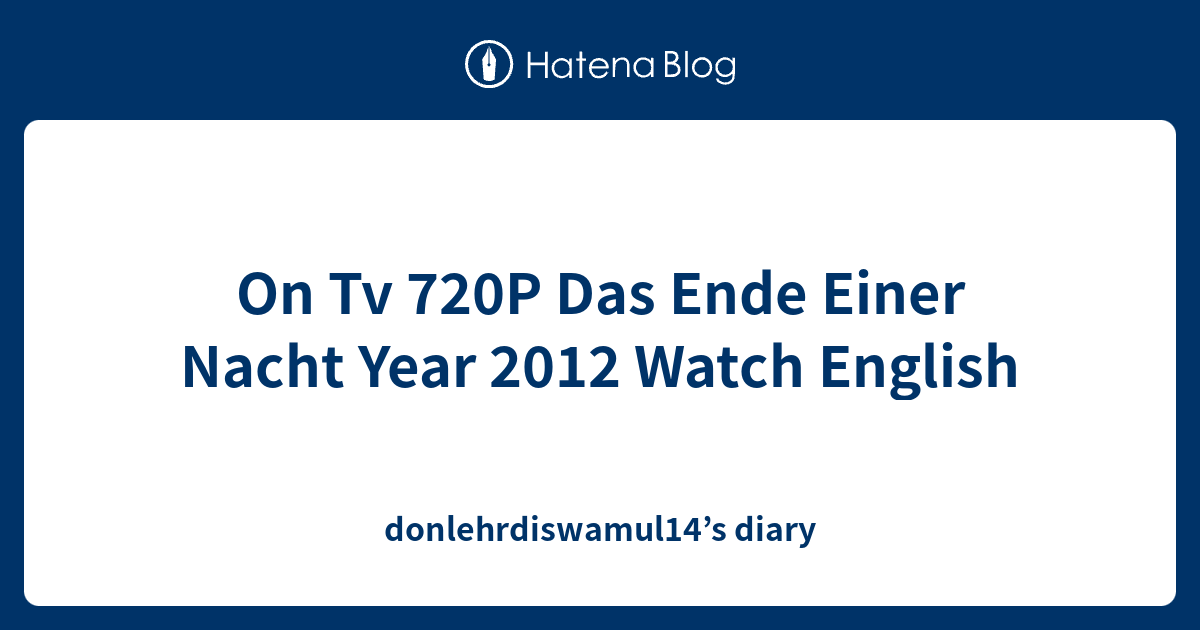 On Tv 720P Das Ende Einer Nacht Year 2012 Watch English ...
