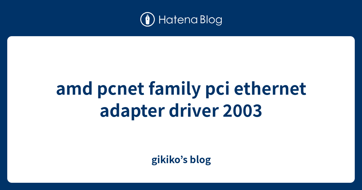 amd pcnet family pci ethernet adapter driver 2003 - gikiko’s blog