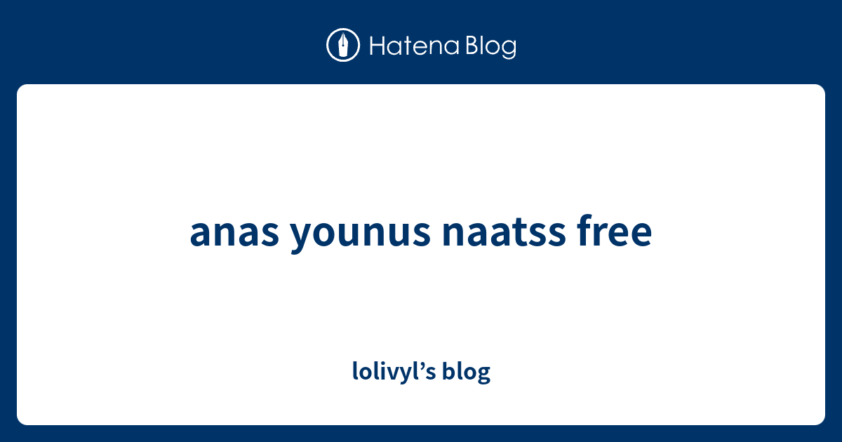 anas younus naatss free - lolivyl’s blog
