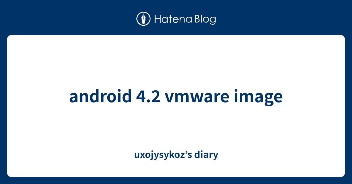 android 4.2 vmware image - uxojysykoz’s diary