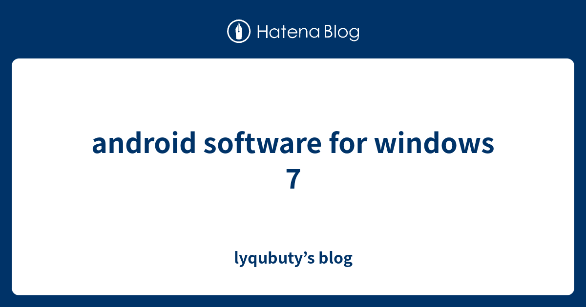 android software for windows 7 - lyqubuty’s blog