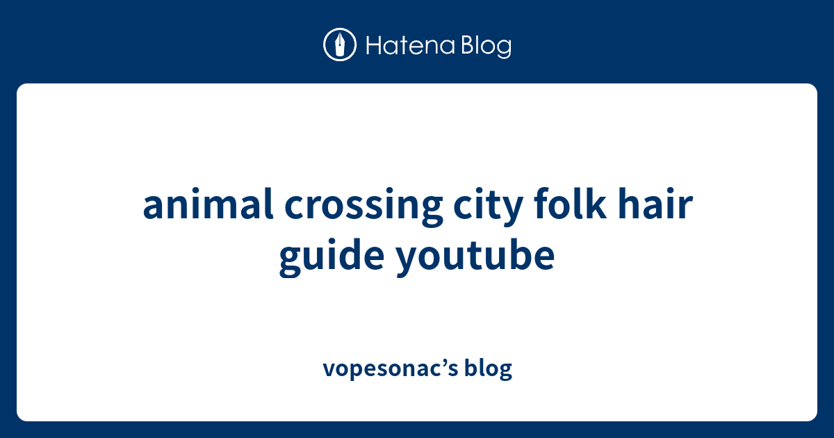 animal crossing city folk hair guide youtube - vopesonac’s blog