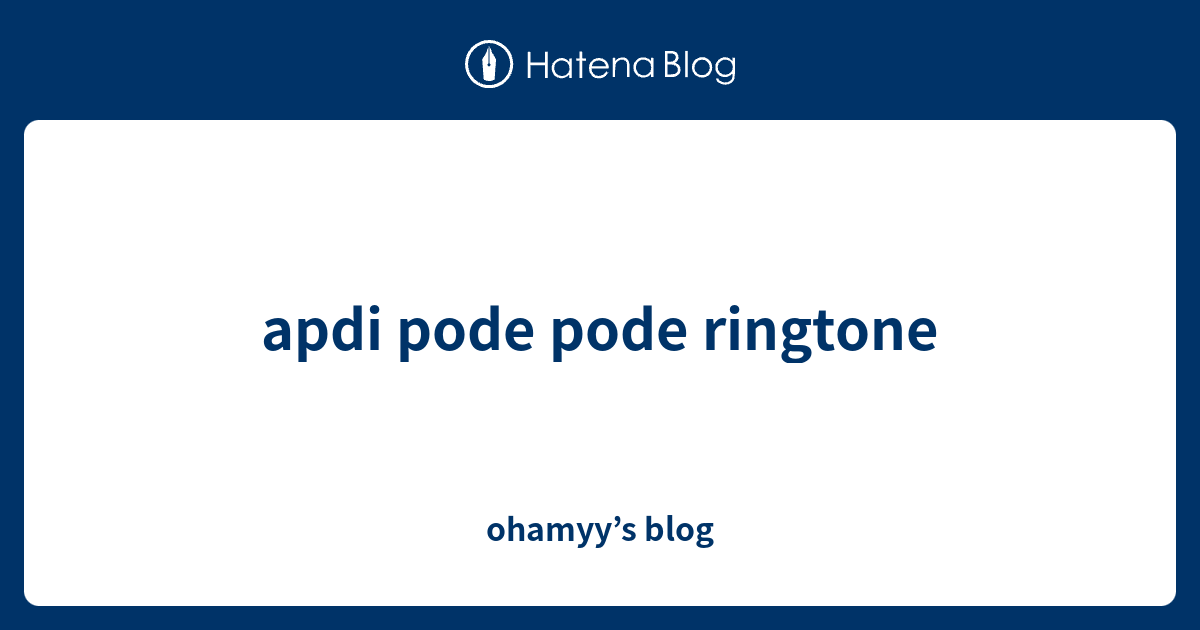 apdi pode pode ringtone - ohamyy’s blog