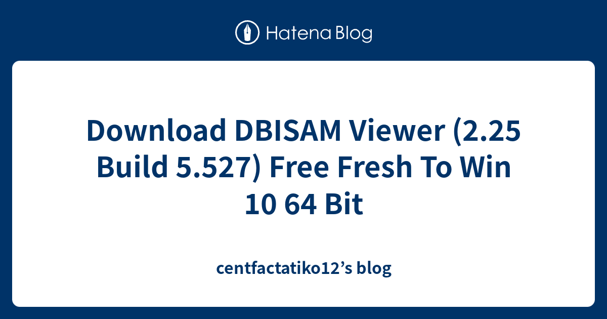 Download DBISAM Viewer (2.25 Build 5.527) Free Fresh To Win 10 64 Bit ...